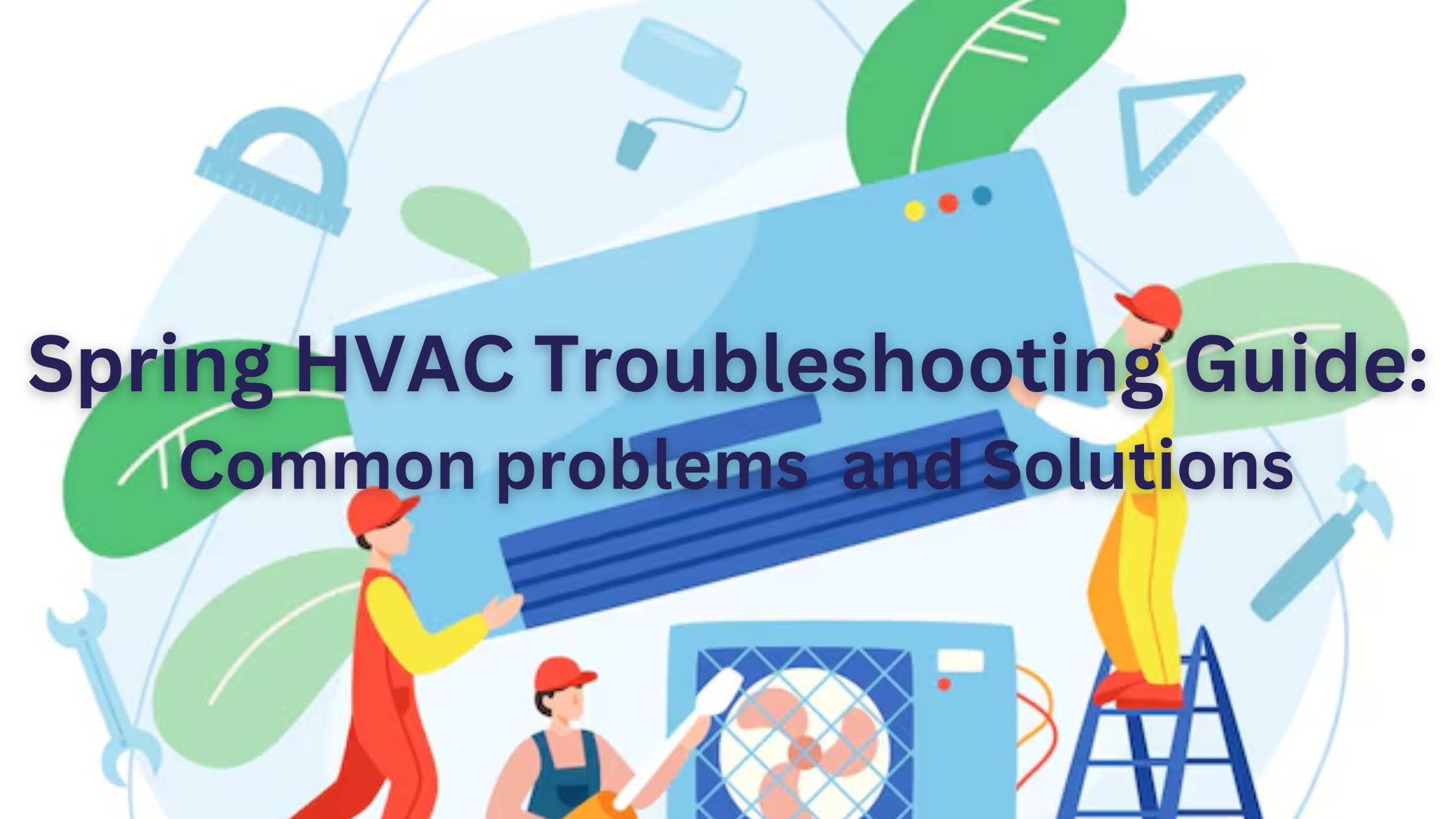 Spring HVAC Troubleshooting: Common Problems and Easy Fixes – Airtek