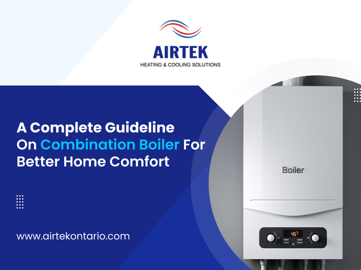 A Complete Guideline On Combination Boiler For Better Home Comfort – Airtek