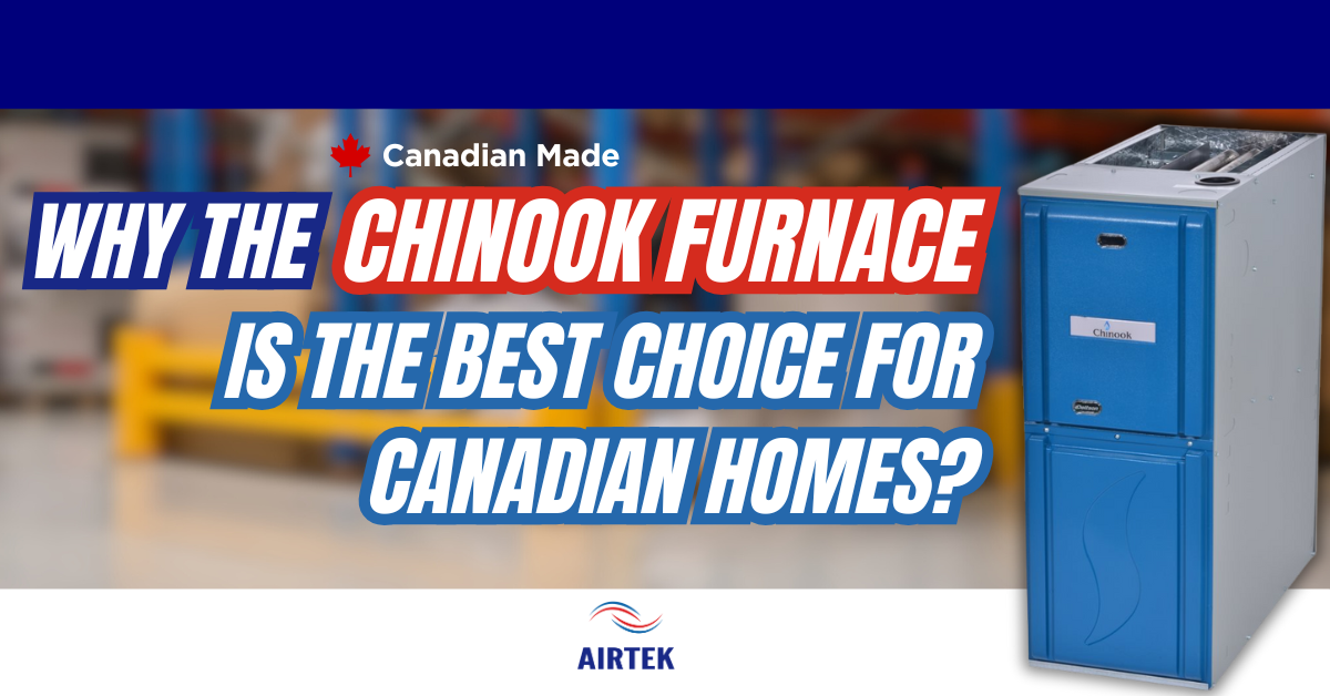 Why the Chinook Furnace Is the Smart Choice for Canadian Homes – Airtek