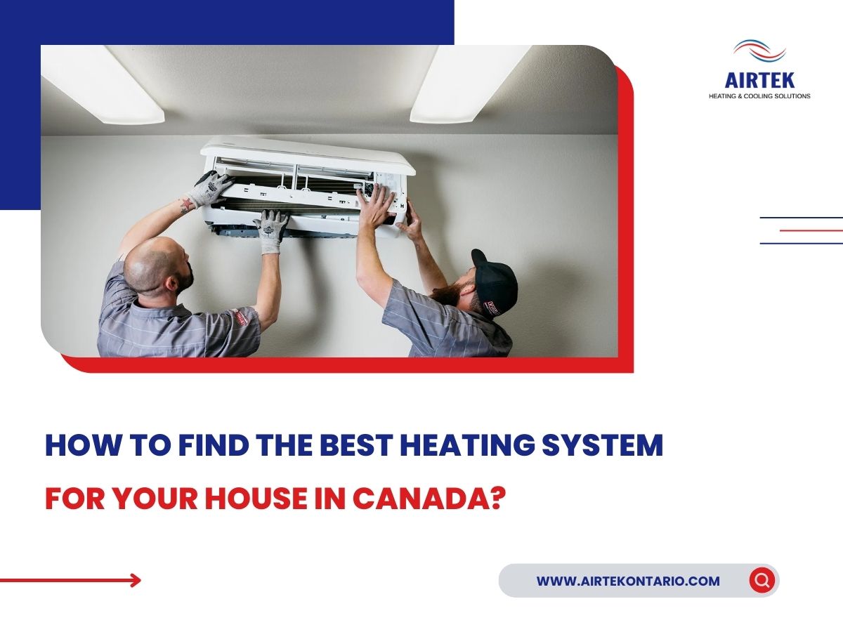 How to Find the Best Heating System For Your House In Canada? – Airtek