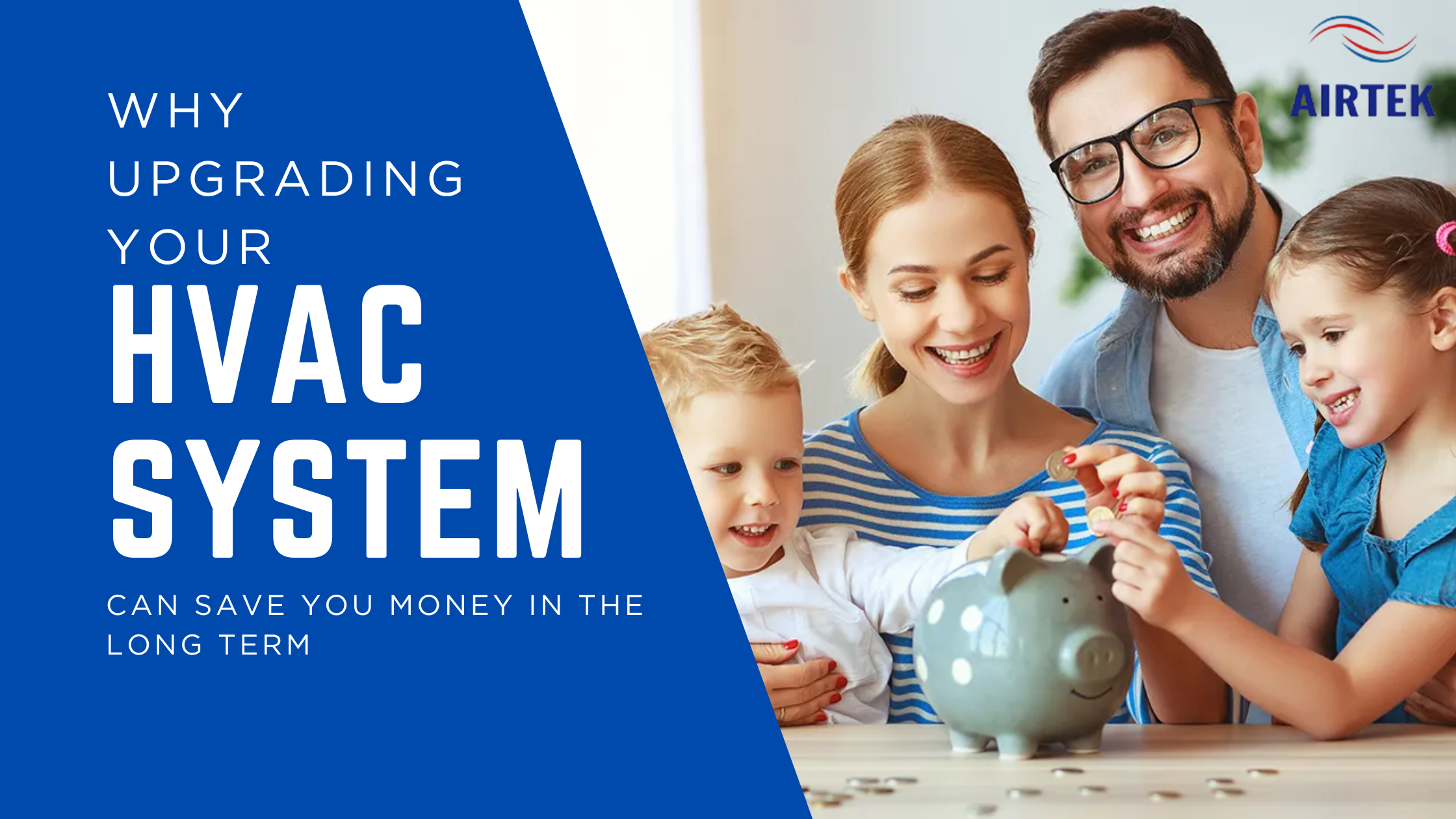 Why Upgrading Your HVAC System Can Save You Money in the Long Term – Airtek